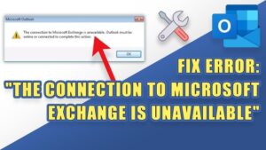 Fix Microsoft Exchange Connection Unavailable Error: Causes & Solutions